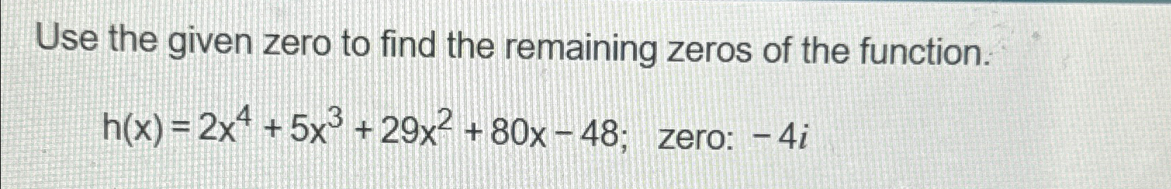 Solved Use the given zero to find the remaining zeros of the | Chegg.com