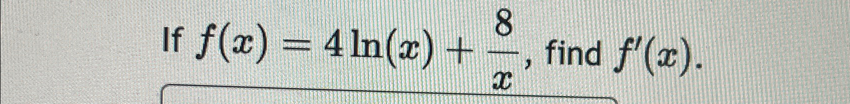 Solved If f(x)=4ln(x)+8x, ﻿find f'(x) | Chegg.com