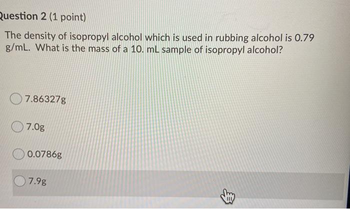 Solved Question 2 (1 point) The density of isopropyl alcohol | Chegg.com