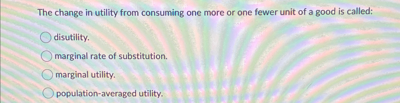 Solved The change in utility from consuming one more or one | Chegg.com