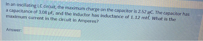Solved In an oscillating LC circuit, the maximum charge on | Chegg.com