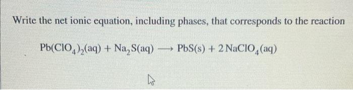 Solved Write the net ionic equation, including phases, that | Chegg.com