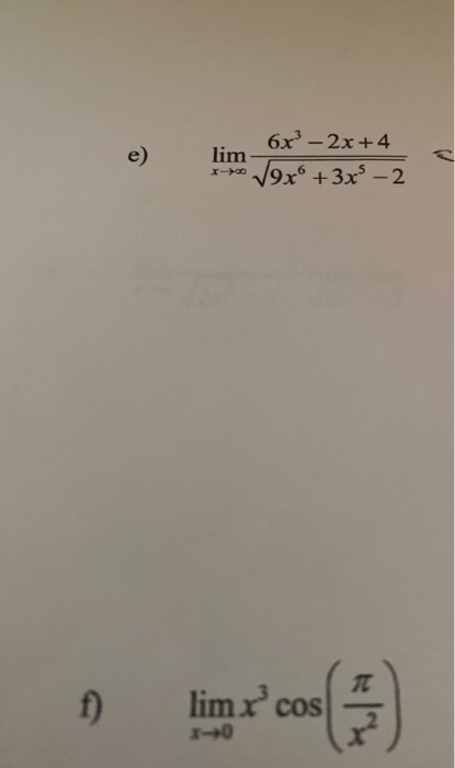 Solved e) lim 6x3 - 2x +4 √xº + 3x –2 x->00 f) lim xcos d) | Chegg.com