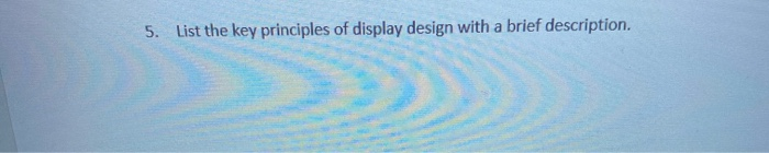 Solved 5. List the key principles of display design with a | Chegg.com