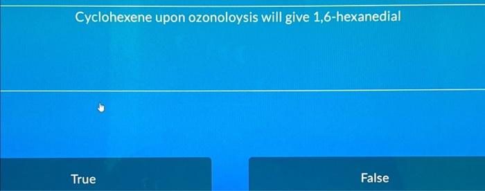 Solved Cyclohexene upon ozonoloysis will give 1,6-hexanedial | Chegg.com
