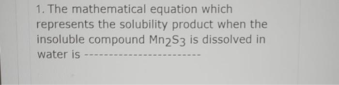 Solved 1. The mathematical equation which represents the | Chegg.com