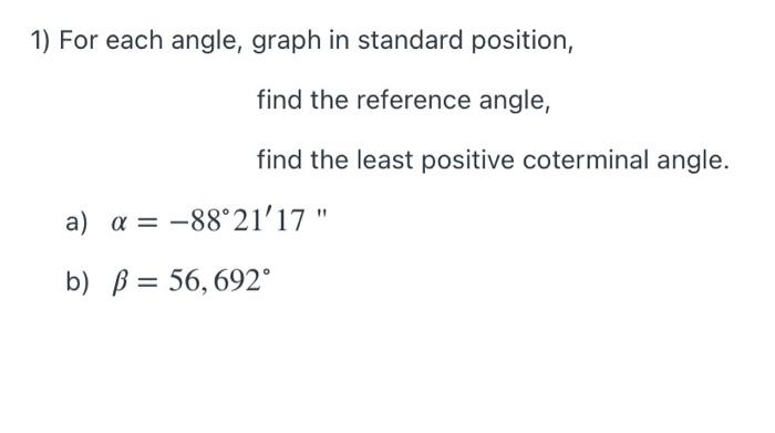 Solved 1) For each angle, graph in standard position, find | Chegg.com