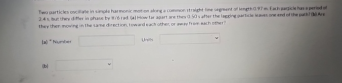 Solved Two particles oscillate in simple harmonic motion | Chegg.com