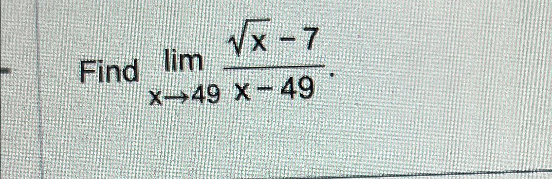Solved Find limx→49x2-7x-49 | Chegg.com