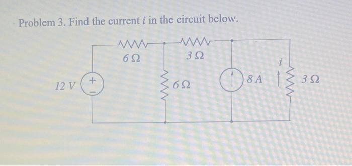 Solved Problem 3. Find the current i in the circuit below. | Chegg.com