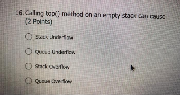 Solved 16. Calling top() method on an empty stack can cause | Chegg.com