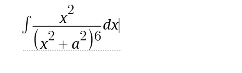 Solved 2 Х S dx (x2 + a2)6 Bravo 6 x a | Chegg.com