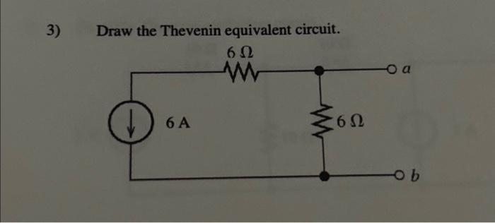 Solved 3) Draw the Thevenin equivalent circuit. 62 www 6 A | Chegg.com