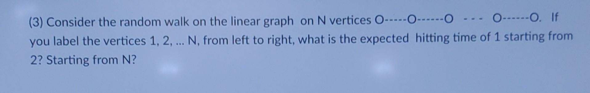 (3) Consider the random walk on the linear graph on N | Chegg.com