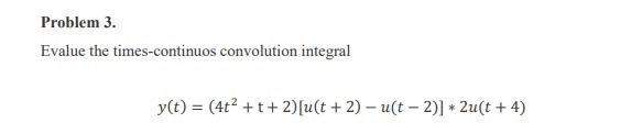 Solved Evalue the times-continuos convolution integral | Chegg.com