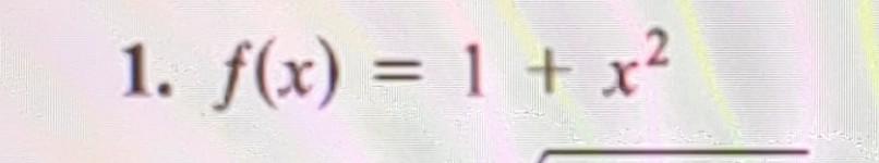 1. f(x)=1+x2 | Chegg.com