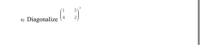 Solved 6) Diagonalize | Chegg.com
