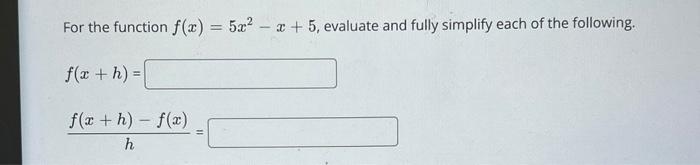 Solved For the function f(x)=5x2−x+5, evaluate and fully | Chegg.com