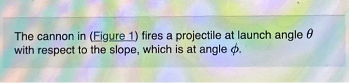 Solved The cannon in (Figure 1) fires a projectile at launch | Chegg.com