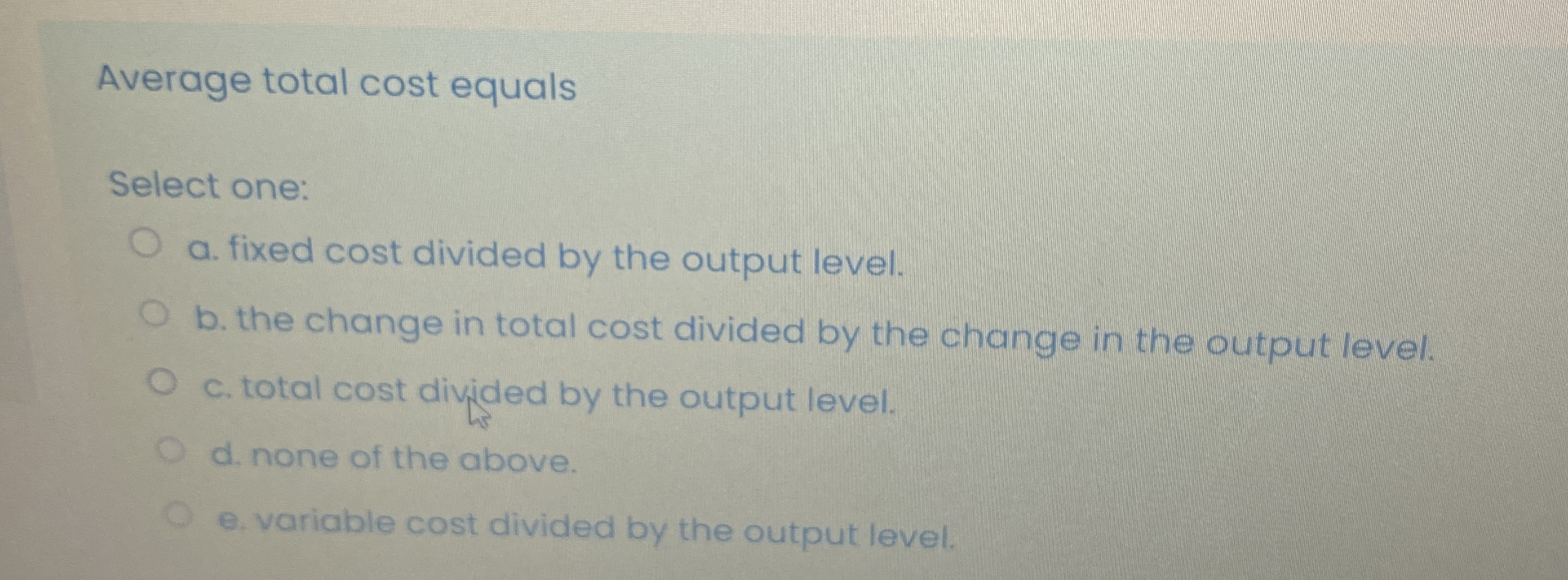 Solved Average total cost equalsSelect one:a. ﻿fixed cost | Chegg.com