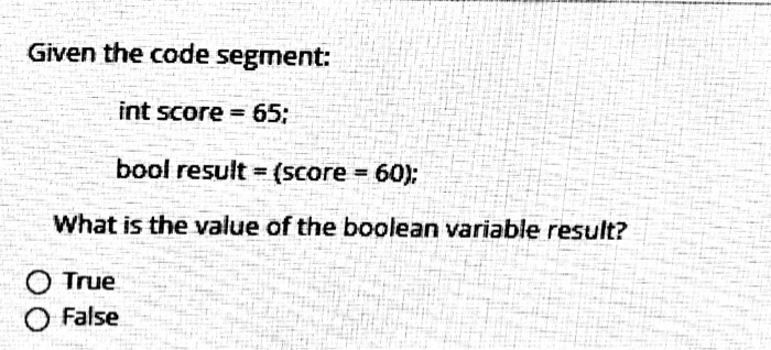 Solved Given the code segment: int score = 65; bool result = | Chegg.com