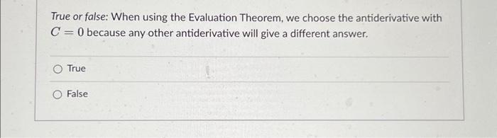 Solved True or false: When using the Evaluation Theorem, we | Chegg.com