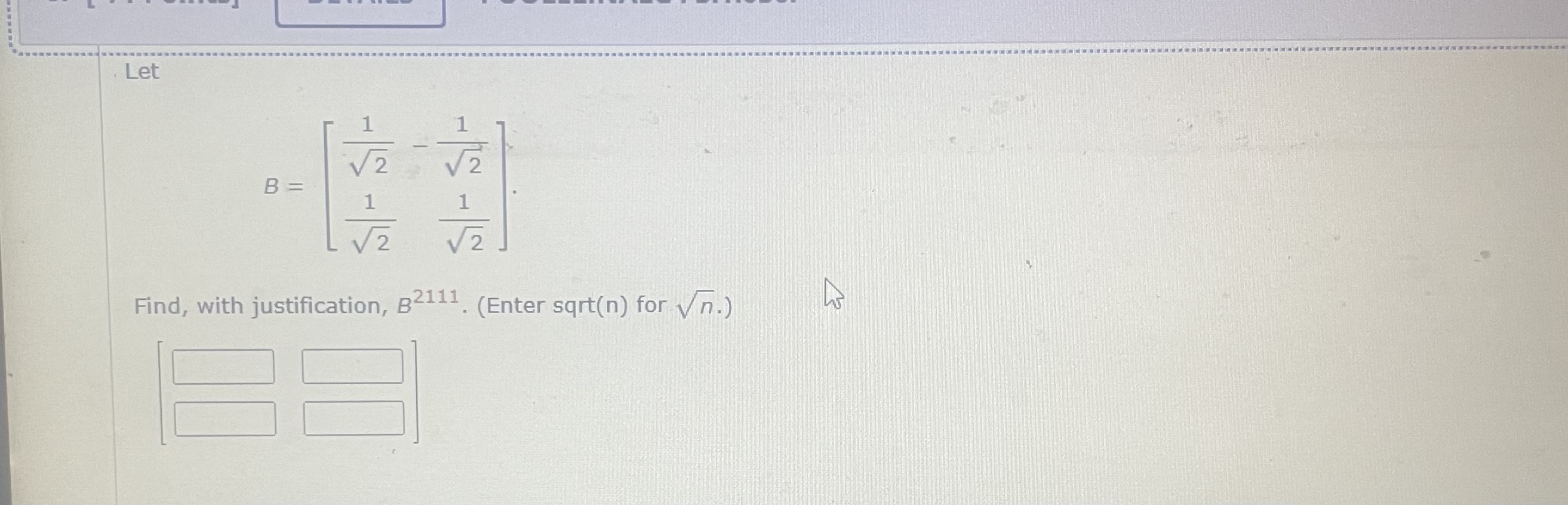 Solved LetB=[122-122122122]Find, with justification, | Chegg.com