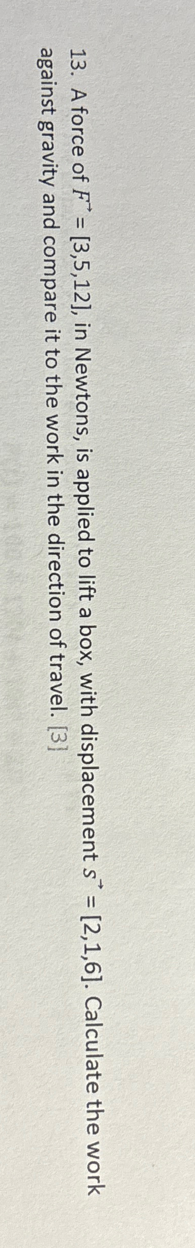 Solved A force of vec(F)=[3,5,12], ﻿in Newtons, is applied | Chegg.com