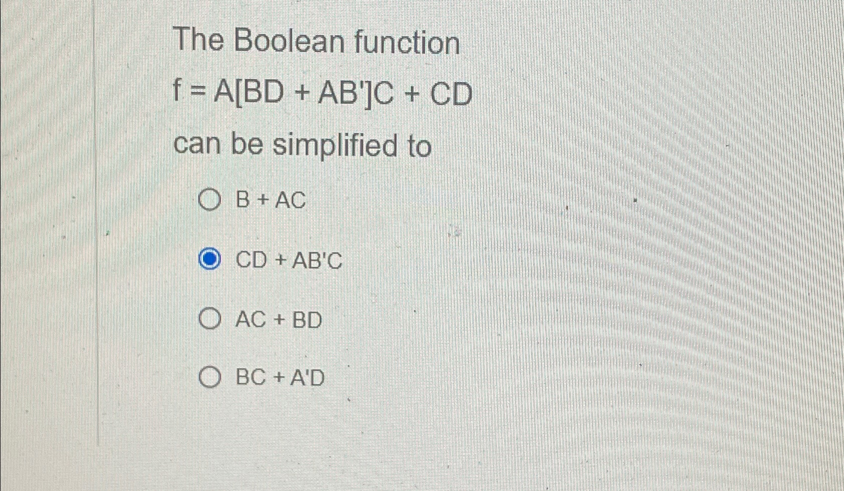 Solved The Boolean functionf=A[BD+AB']C+CDcan be simplified | Chegg.com