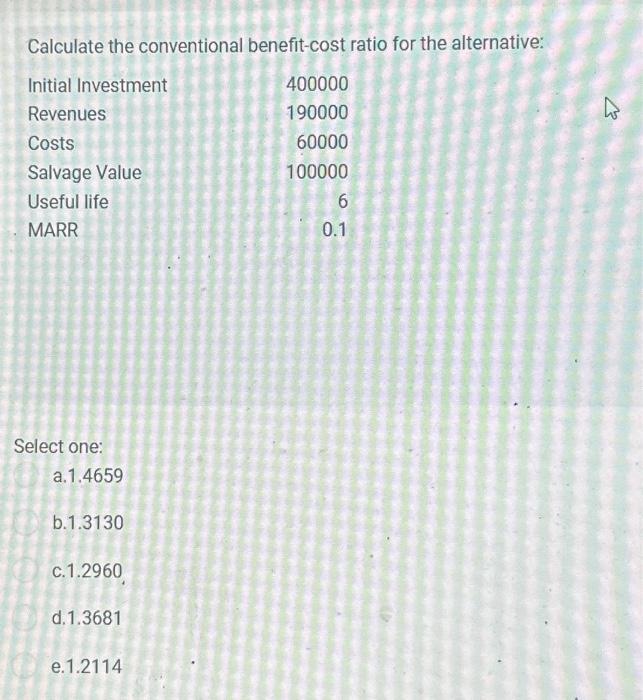 Solved Calculate the conventional benefit-cost ratio for the | Chegg.com
