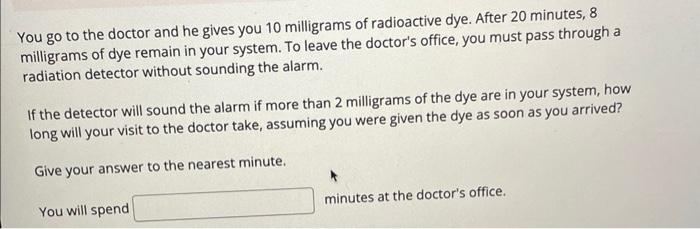 Solved You go to the doctor and he gives you 10 milligrams | Chegg.com