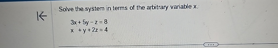Solved Solve the system in terms of the arbitrary variable x | Chegg.com