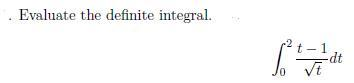 Solved Evaluate the definite integral. t - 1 / t dt | Chegg.com