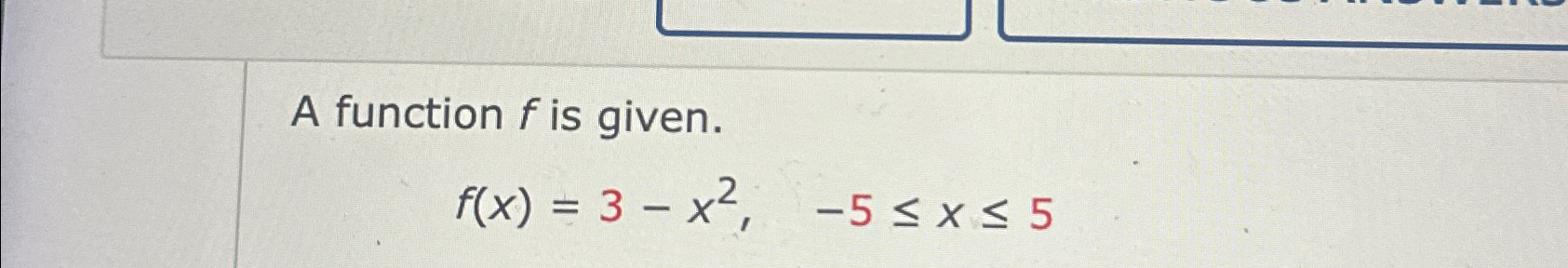 Solved A function f ﻿is given.f(x)=3-x2,-5≤x≤5 | Chegg.com