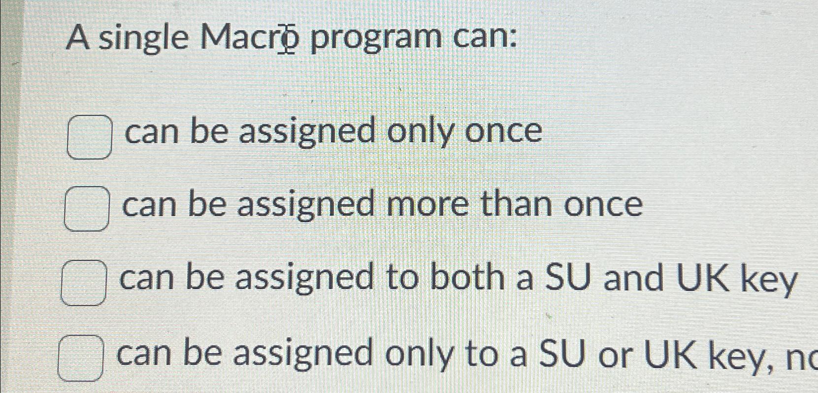 Solved A single Macro program can:can be assigned only once | Chegg.com