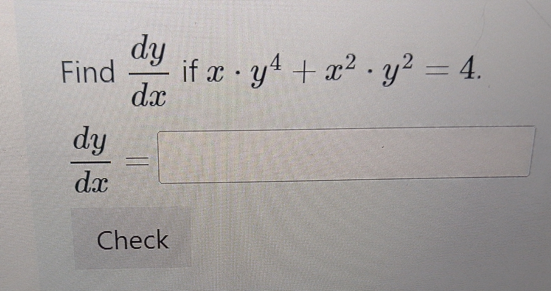 Solved Find dydx ﻿if x*y4+x2*y2=4.dydx=Check | Chegg.com