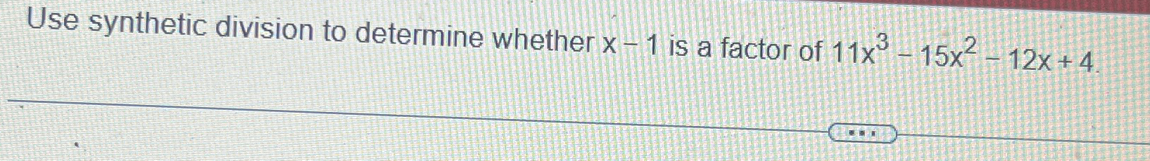 Solved Use synthetic division to determine whether x-1 ﻿is a | Chegg.com