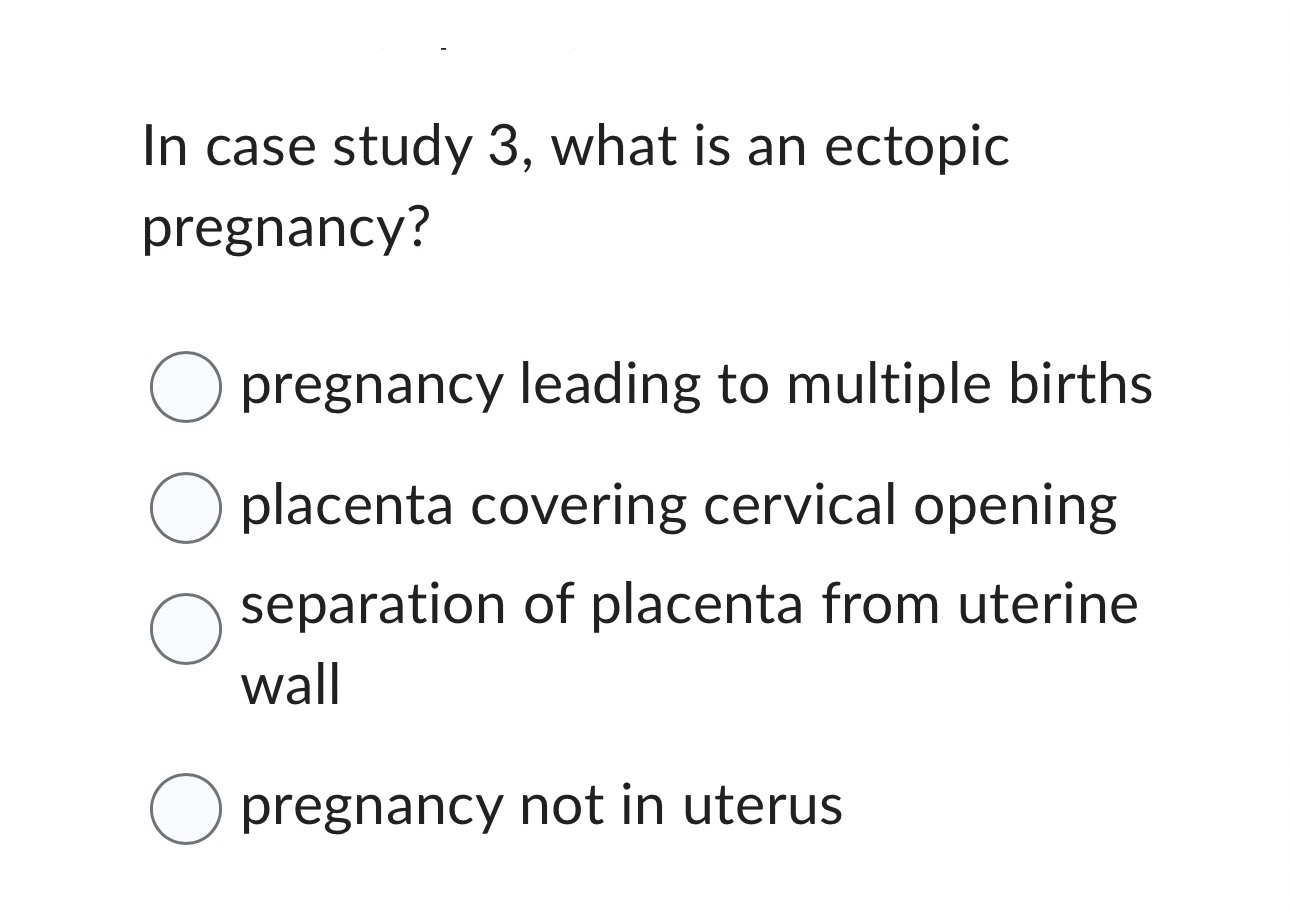 Solved In case study 3, ﻿what is an ectopic | Chegg.com