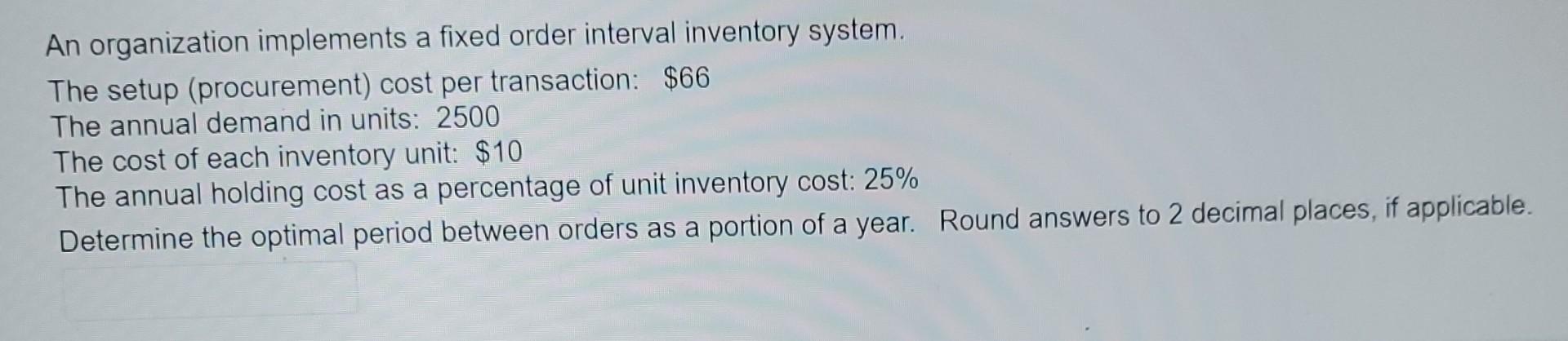 Solved An organization implements a fixed order interval | Chegg.com