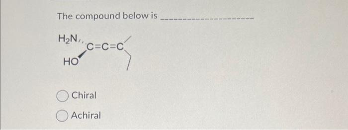 Solved The compound below is Chiral Achiral What is the | Chegg.com