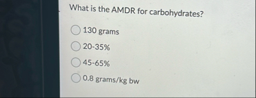 Solved What is the AMDR for carbohydrates?130 | Chegg.com