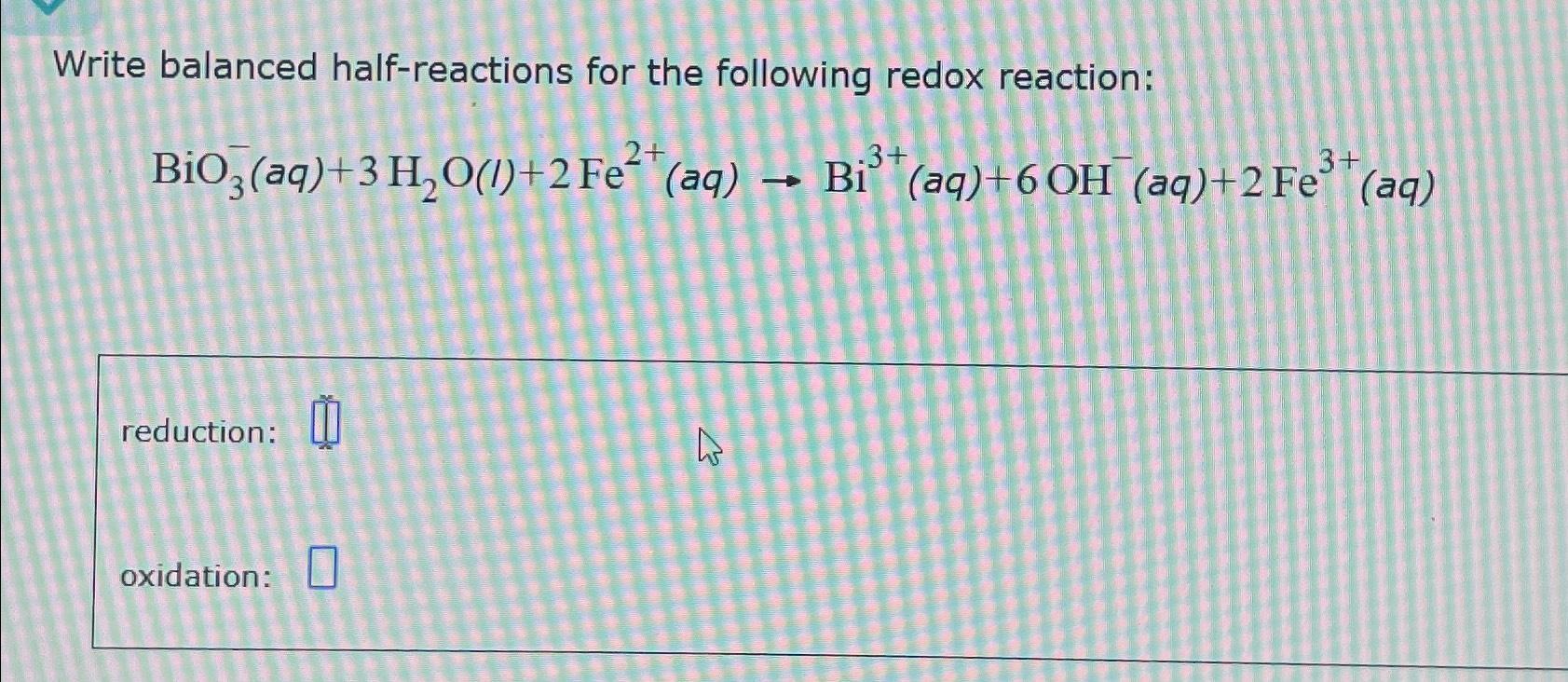 Solved Write balanced half-reactions for the following redox | Chegg.com