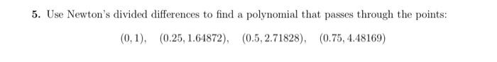 Solved 5. Use Newton's divided differences to find a | Chegg.com