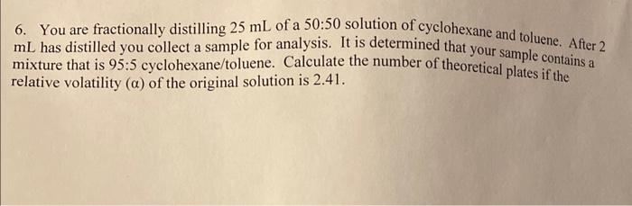 Solved 6. You are fractionally distilling 25 mL of a 50:50 | Chegg.com