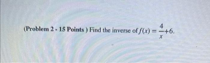 Solved (Problem 2 - 15 Points ) Find the inverse of | Chegg.com Solved (Problem 2 - 15 Points ) Find the inverse of | Chegg.com