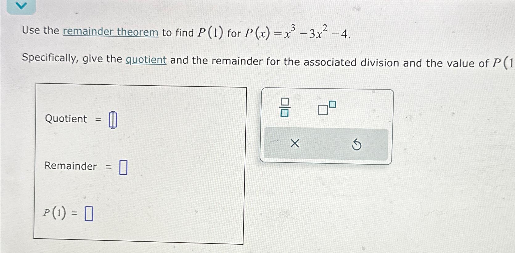 Solved Use the remainder theorem to find P(1) ﻿for | Chegg.com