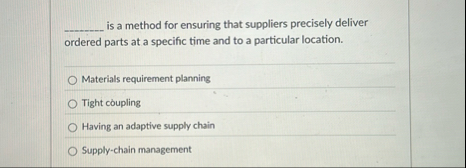 Solved ﻿is a method for ensuring that suppliers precisely | Chegg.com