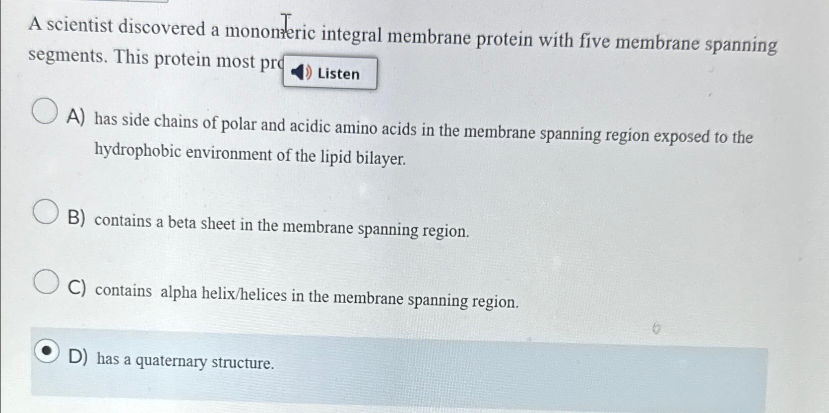 Solved A scientist discovered a monomeric integral membrane | Chegg.com
