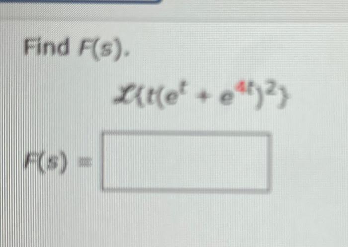 Solved Find F(s) L{t(et+e4t)2} | Chegg.com