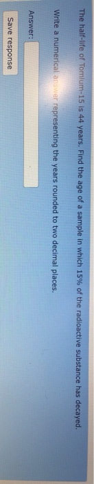 Solved The half-life of Tomium-15 is 44 years. Find the age | Chegg.com